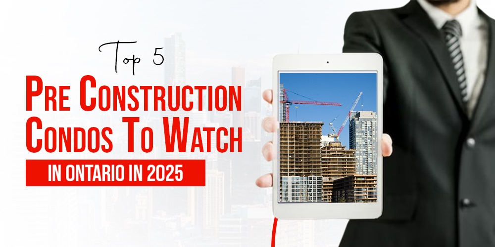 Top 5 Pre-Construction Condos in Ontario to Watch in 2025